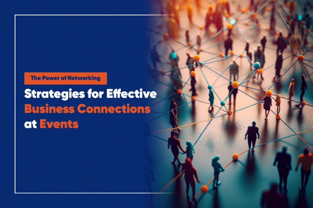 Unlocking Success: Mastering Effective Business Networking at Events
